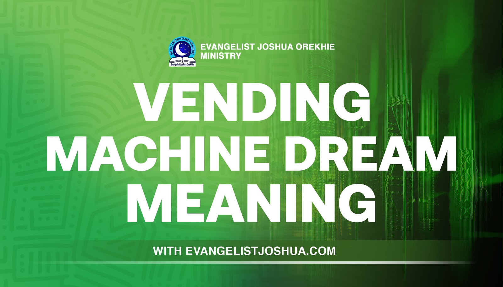 Seeing Vending Machine In The Dream -Evangelistjoshua.com