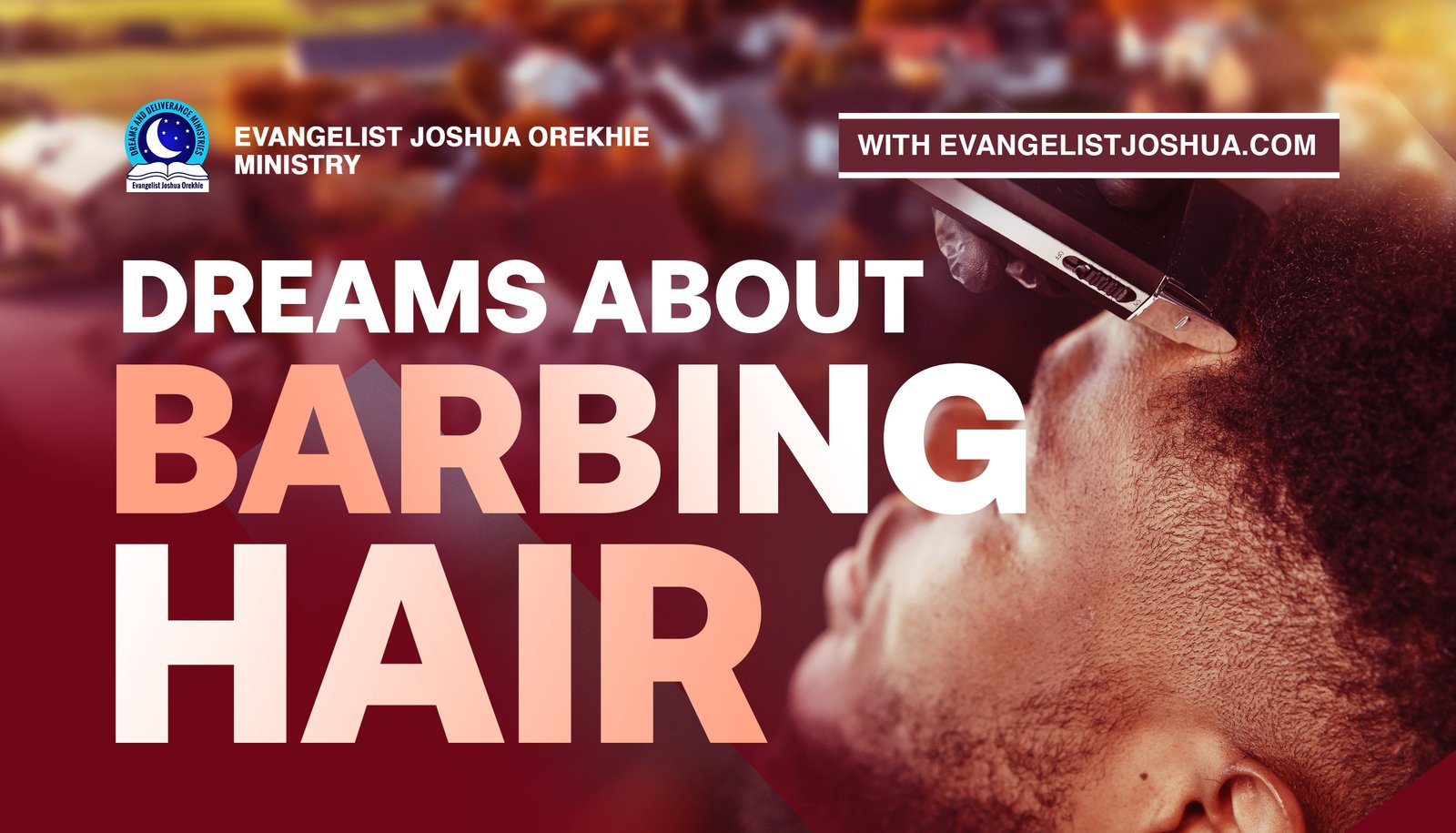 Barbing Hair In The Dream-Evangelistjoshua.com