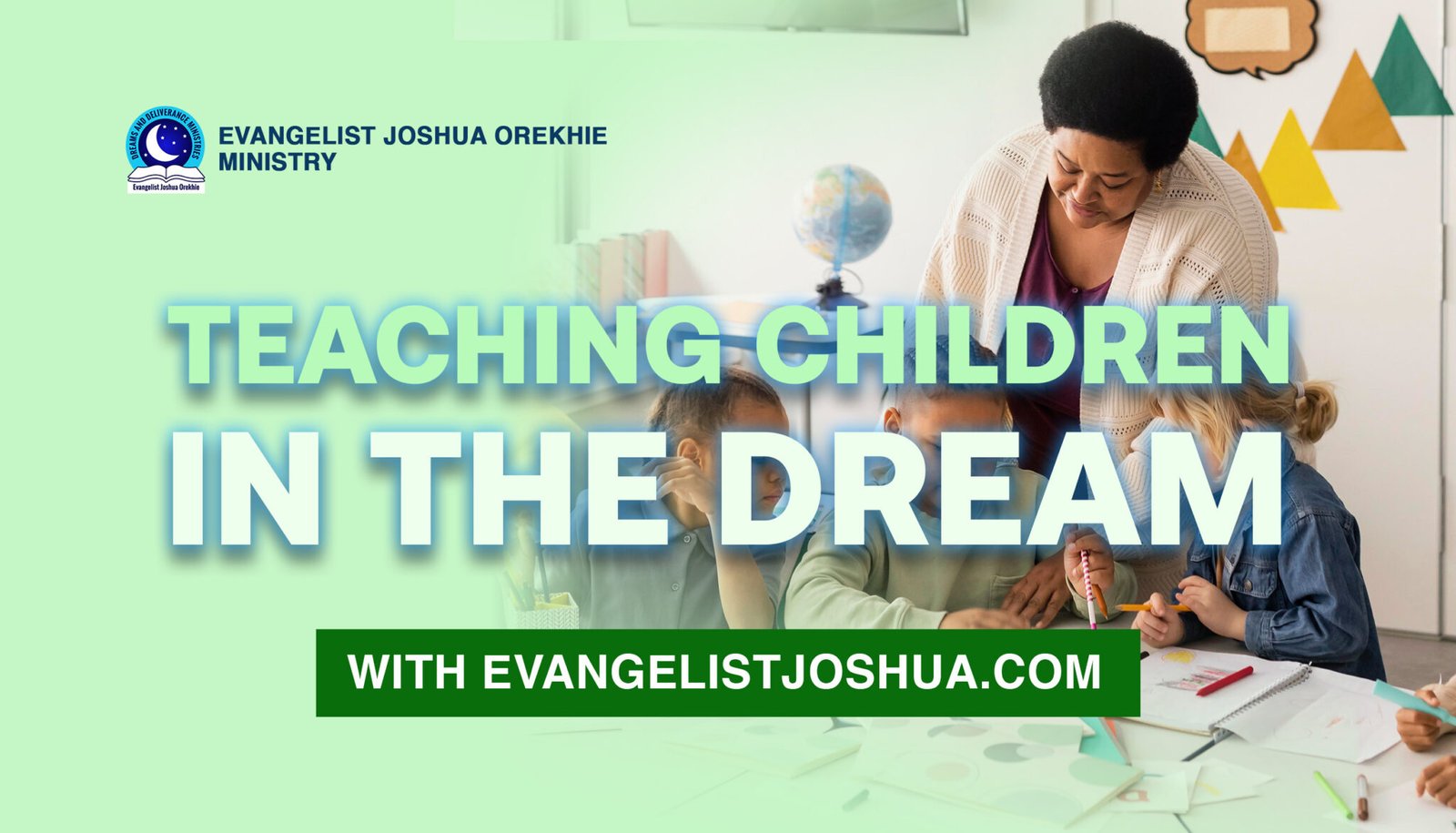 Teaching Children In The Dream-Evangelistjoshua.com