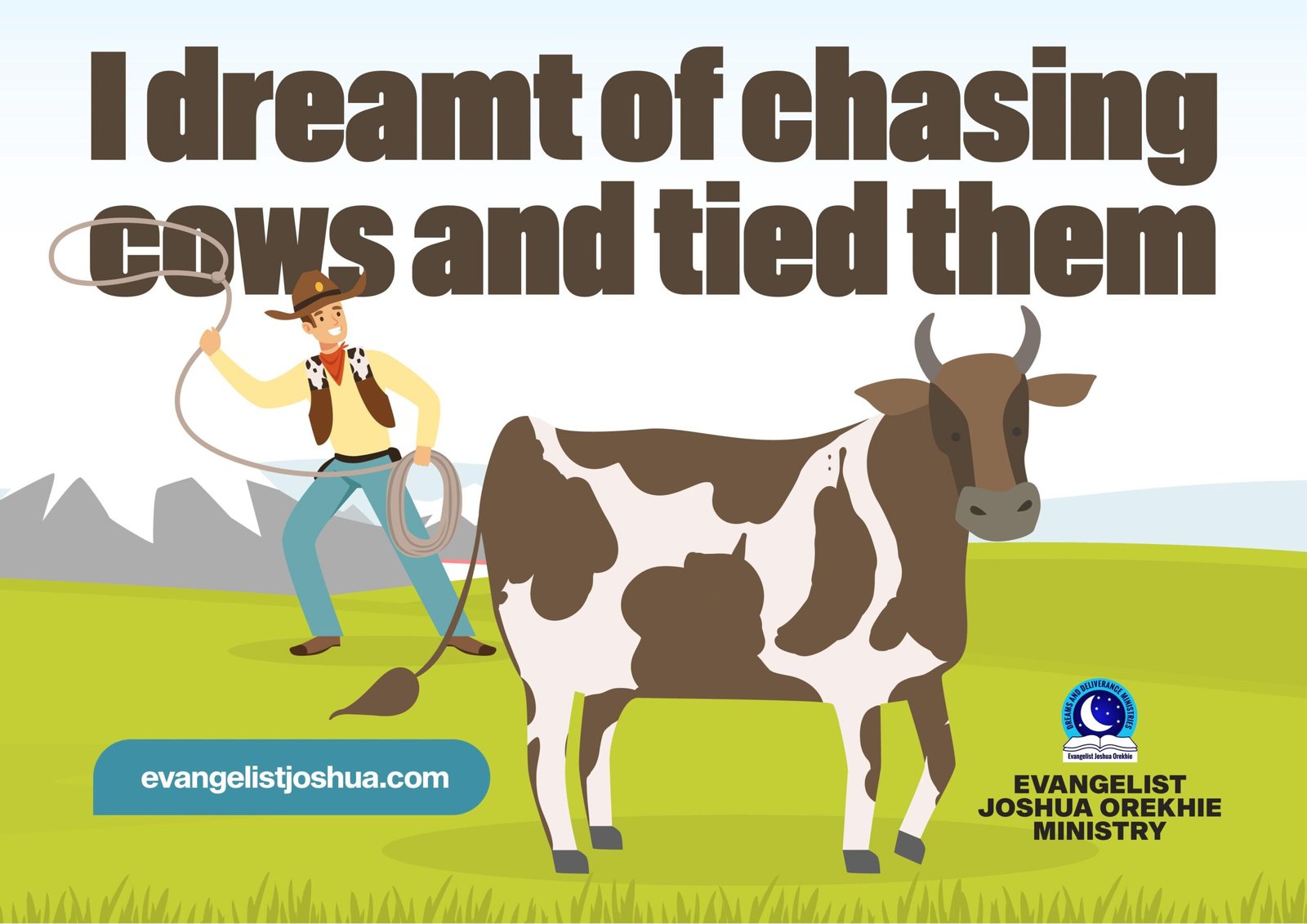 I Dreamt of Chasing Cows And Tied Them Up - Evangelist Joshua Ministries