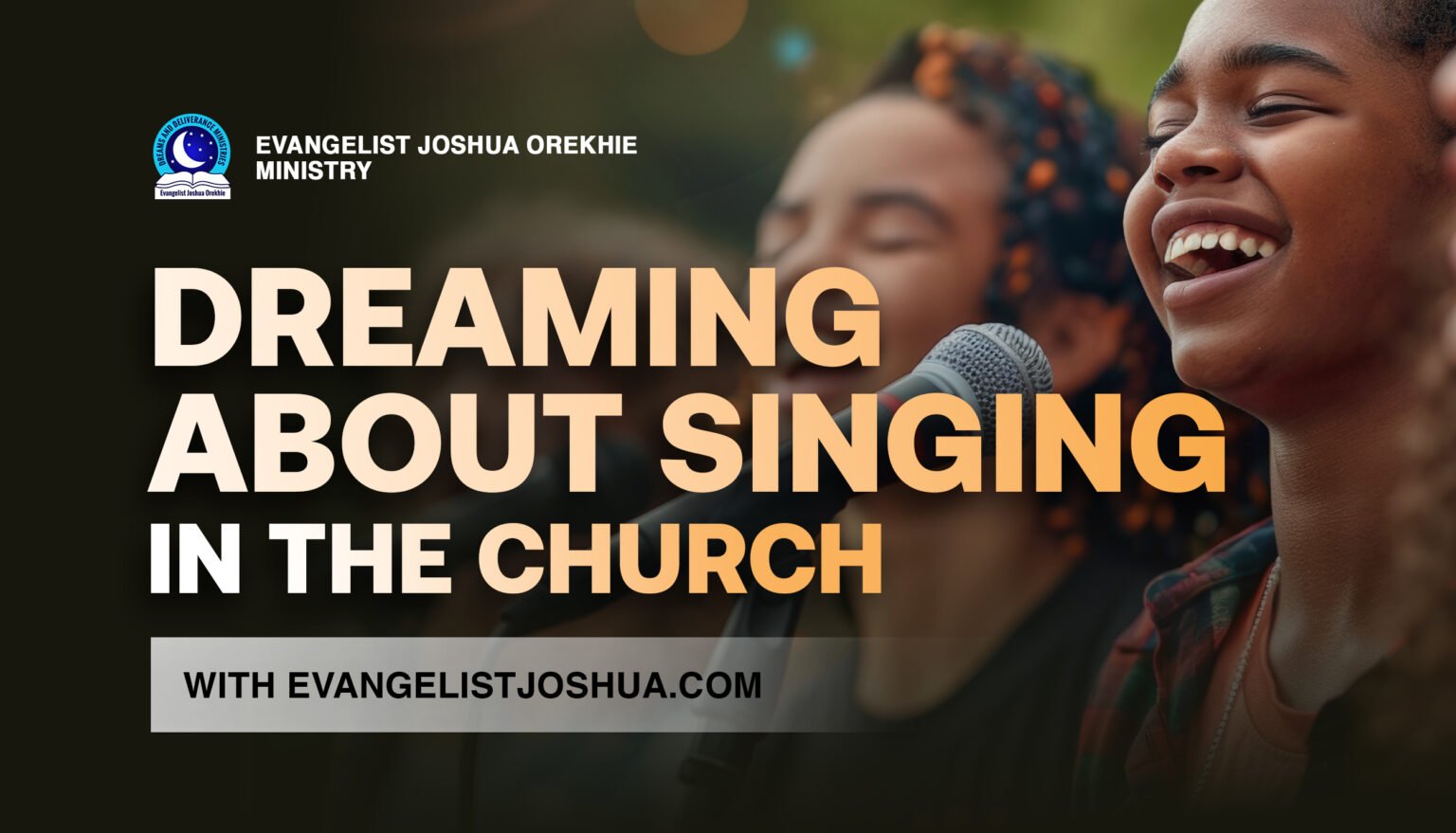 Dream Meaning Singing In The Church-Evangelistjoshua.com