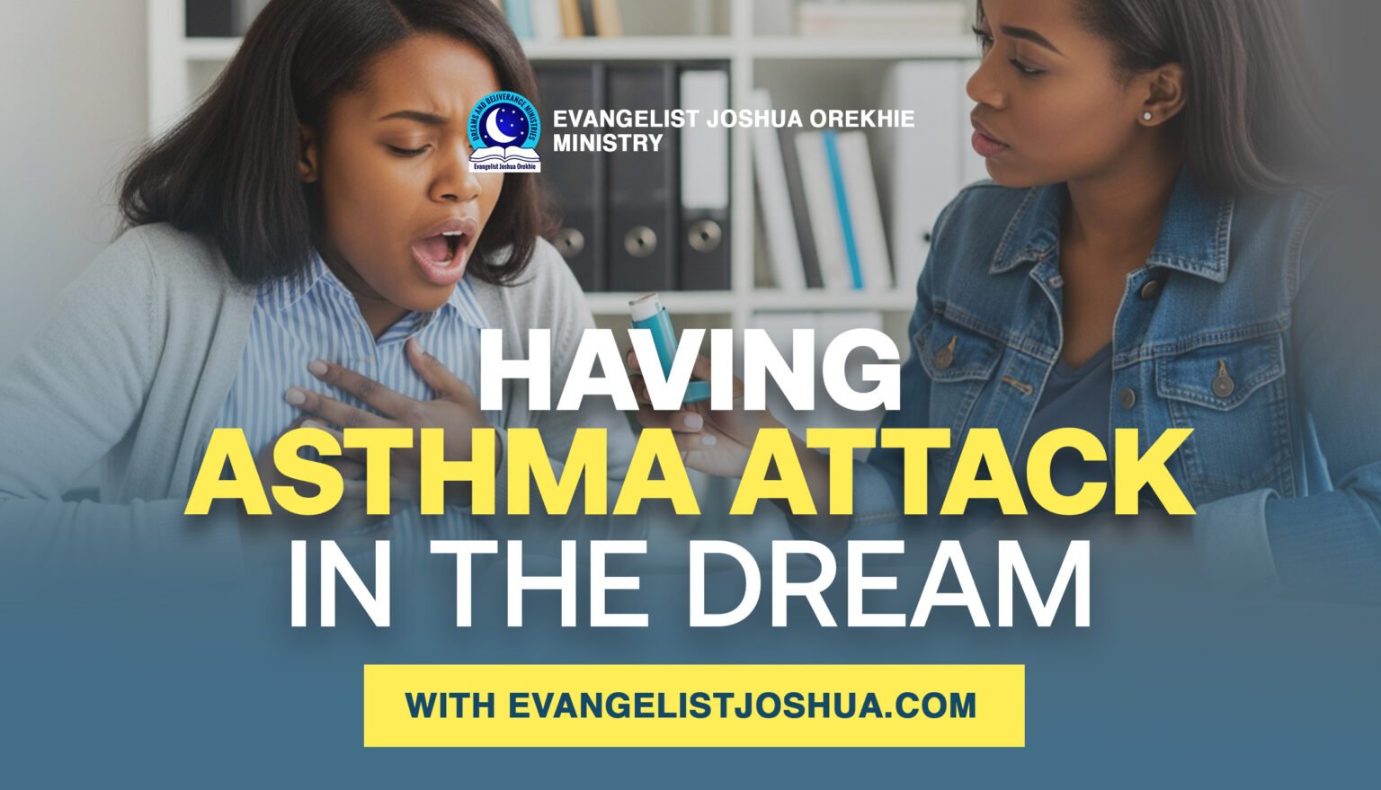 Asthma Attack In The Dream-Evanglistjoshua.com