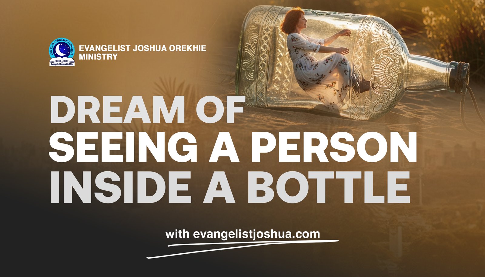 Spiritual Dream Meaning Of Person Inside Bottle-Evangelistjoshua.com