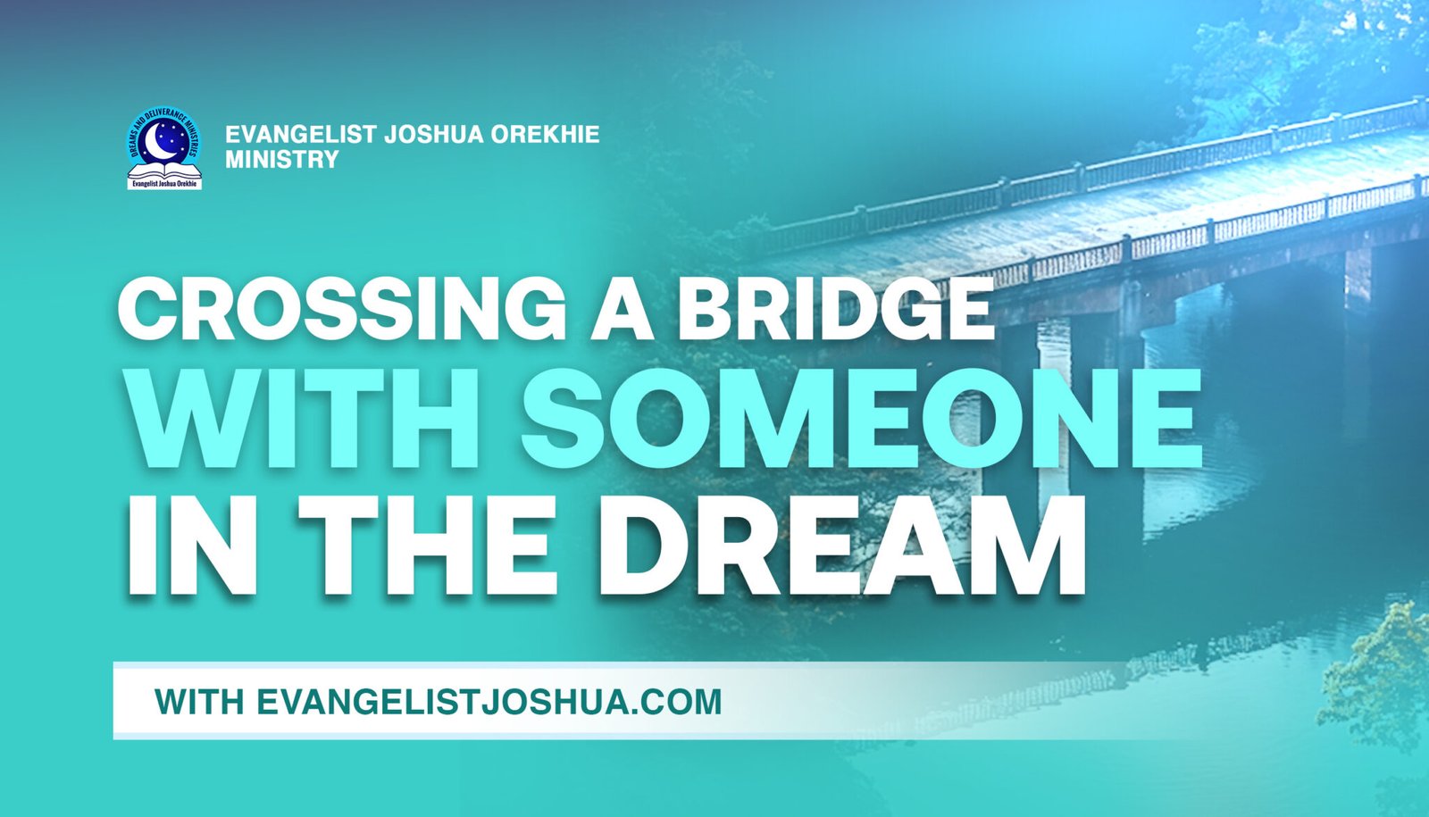 Crossing A Bridge With Someone In The Dream-Evangelistjoshua.com