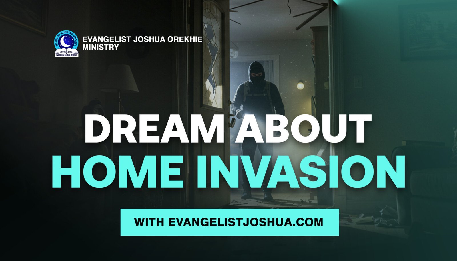 Dream Meaning Of Home Invasion-Evangelistjoshua.com