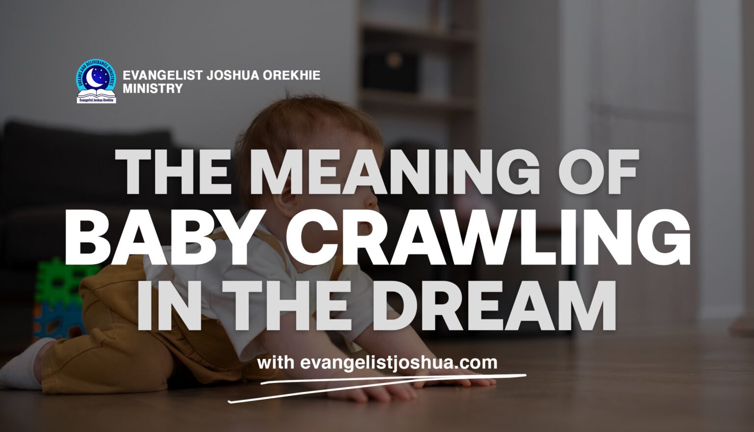 Dream About Baby Crawling-Evangelistjoshua.com