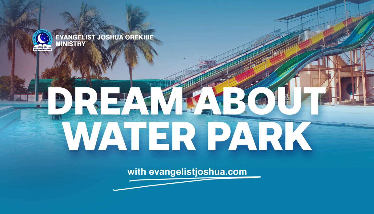 Dream Meaning Of Water Park-Evangelistjohua.com