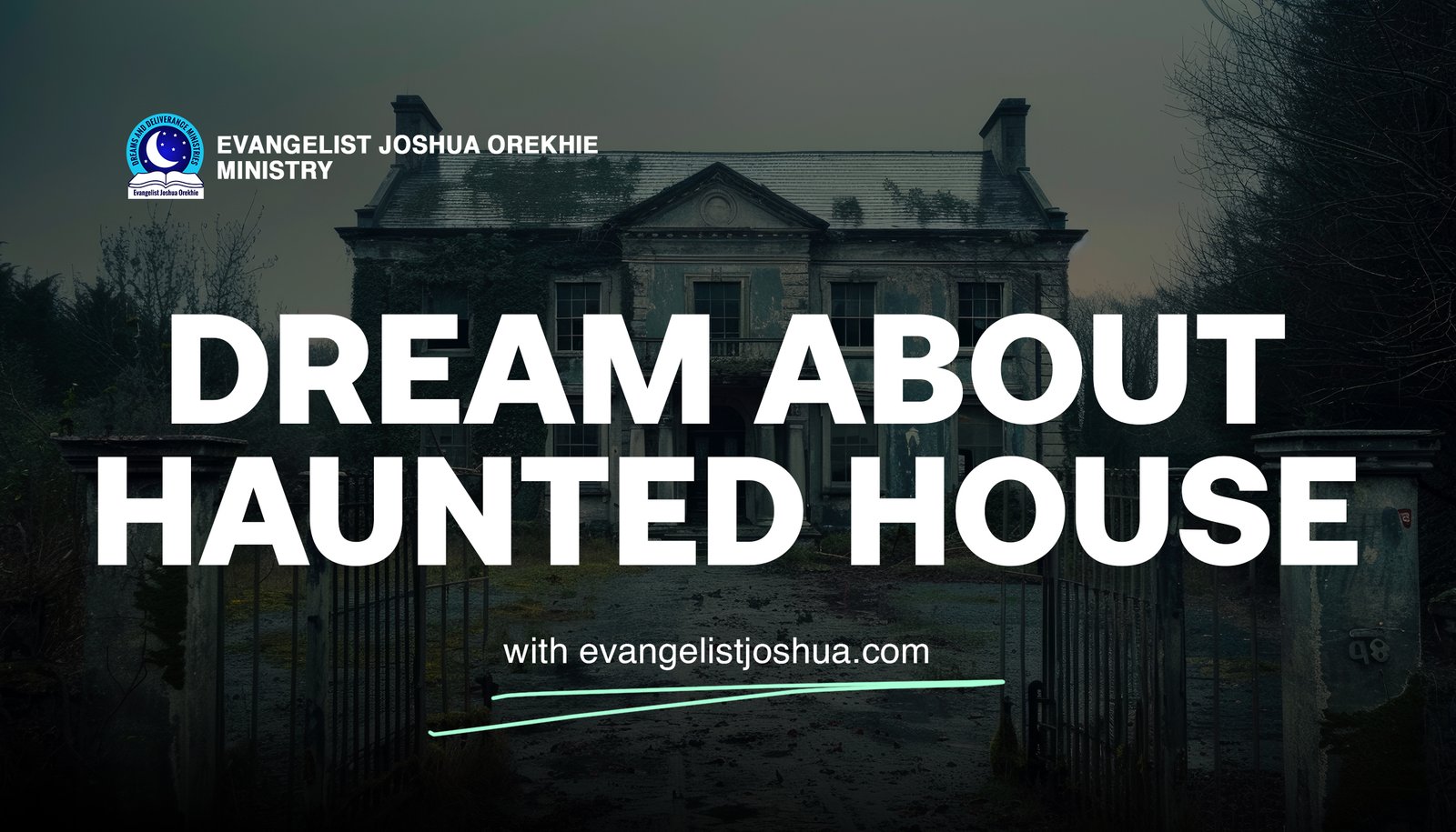 Dream Meaning Of Haunted House-Evangelistjoshua.com