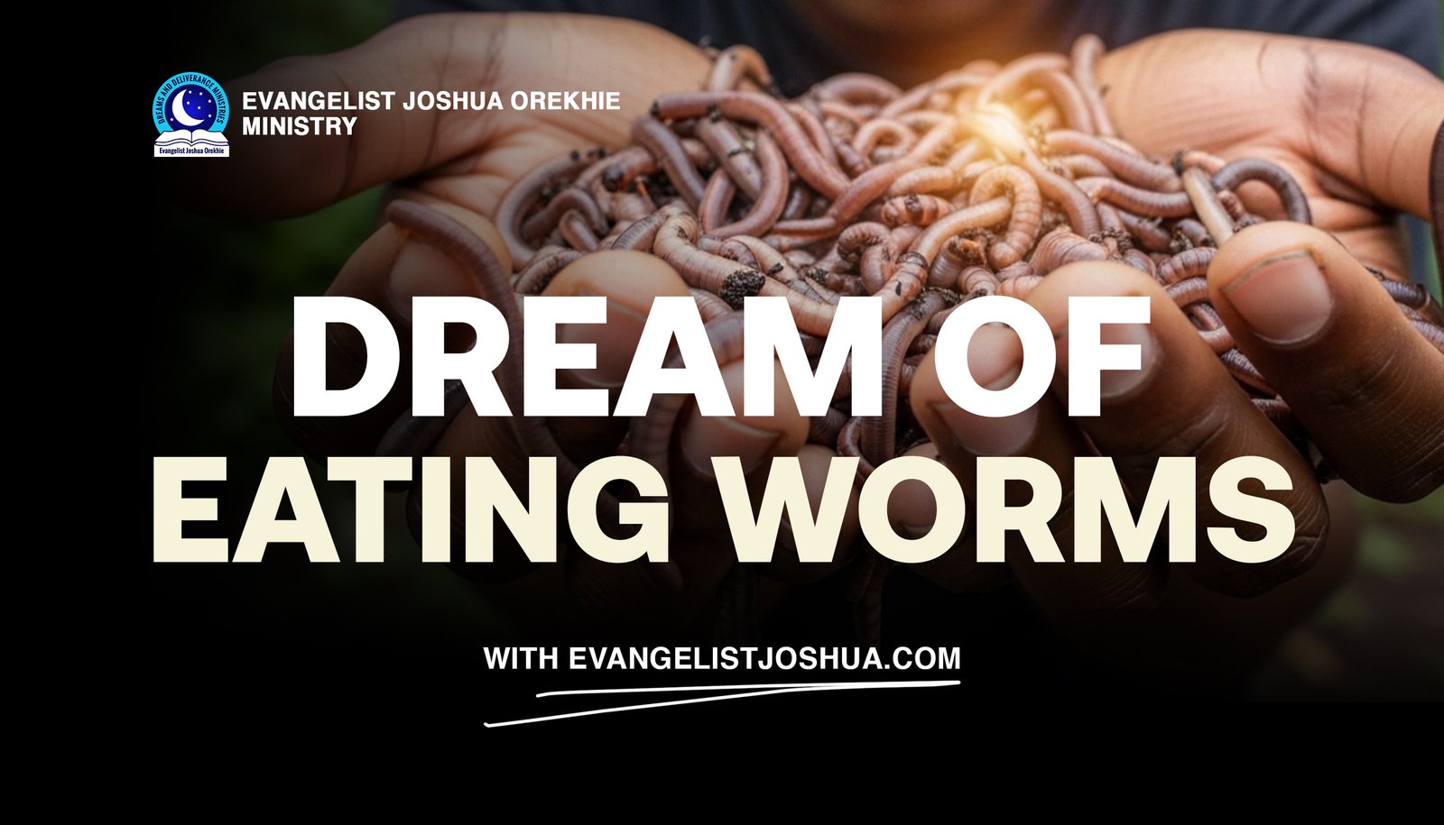 Dream About Eating Worms-Evangelistjoshua.com