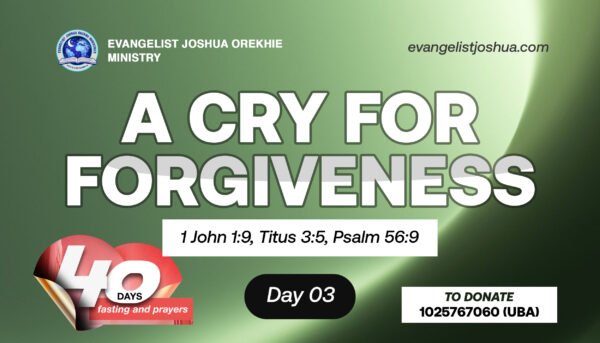 DAY 3 (40 DAYS FASTING) A CRY FOR FORGIVENESS OF SIN - Evangelist ...
