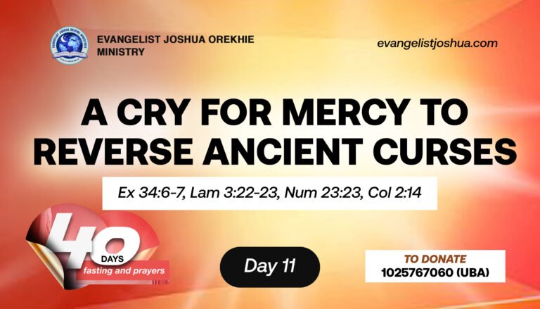 DAY 11 (40 DAYS FASTING) A CRY FOR MERCY TO REVERSE ANCIENT CURSES ...